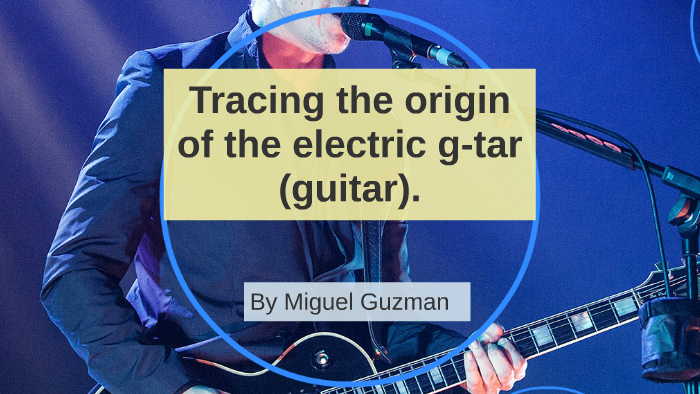 Tracing the origin of the electric g-tar (guitar). by Miguel Guzman on ...