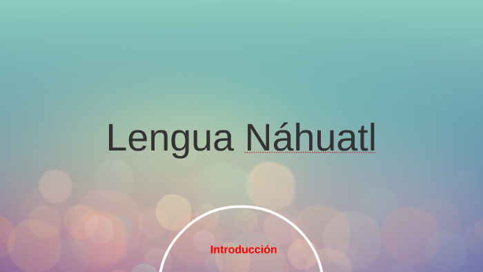 Lengua Náhuatl by Paul López Medel on Prezi