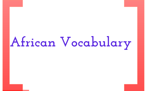 African Vocabulary by Audra Hanson on Prezi