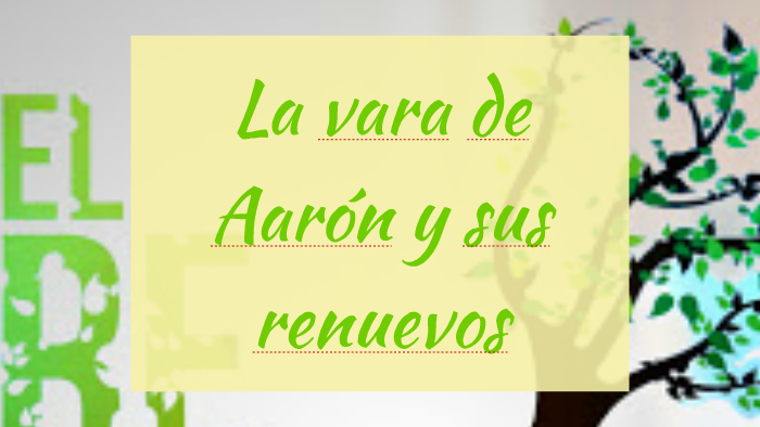 La vara de Aarón y sus renuevos by Brayan Barboza Romero on Prezi