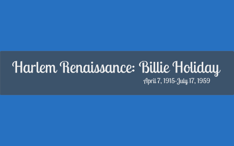 Harlem Renaissance: Billie Holiday by Molli Udis on Prezi