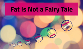 Fat Is Not a Fairy Tale by Natasha Simms on Prezi