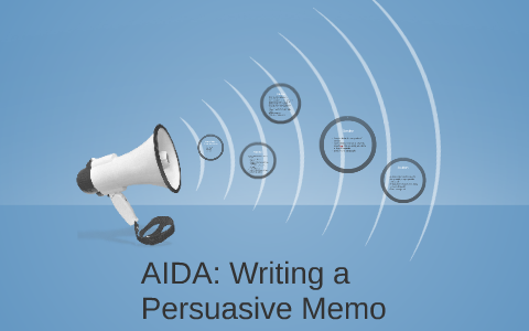 AIDA: Writing a Persuasive Memo by Kat Becker on Prezi