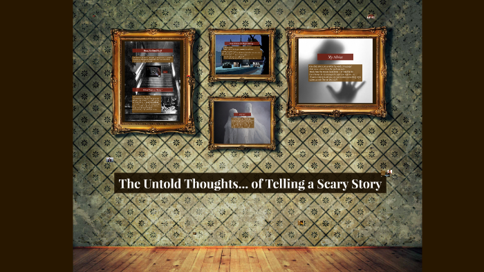The Untold Thoughts... of Telling a Scary Story by Emily Novak on Prezi
