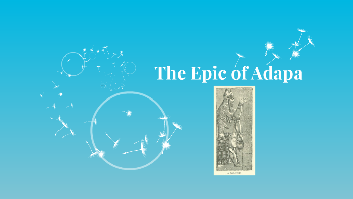 The Epic of Adapa by Bernadette Rehana on Prezi