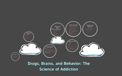 Drugs, Brains, and Behavior: The Science of Addiction by on Prezi