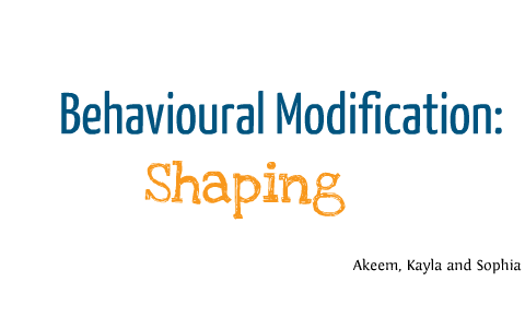 Behaviour Modification: Shaping by Kayla MacLean on Prezi