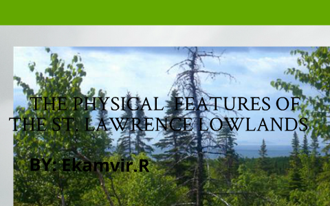 St. Lawrence Lowlands physical features by Ekamvir Randhawa on Prezi