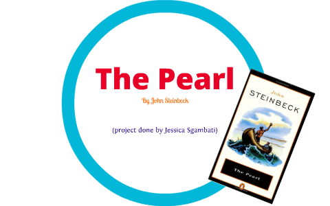 The Pearl - Final Assessment by Jessica S on Prezi
