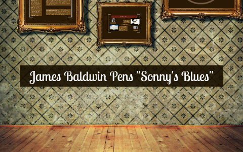 James Baldwin Pens "Sonny's Blues" by Nathaniel Simmons on Prezi
