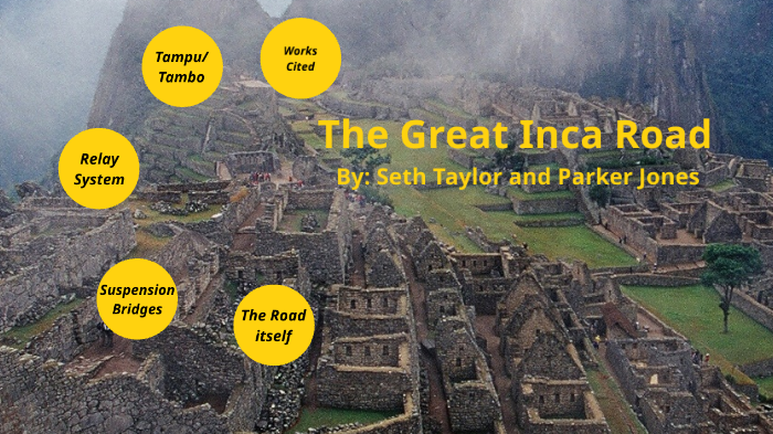 The Great Inca Road by Seth Taylor on Prezi