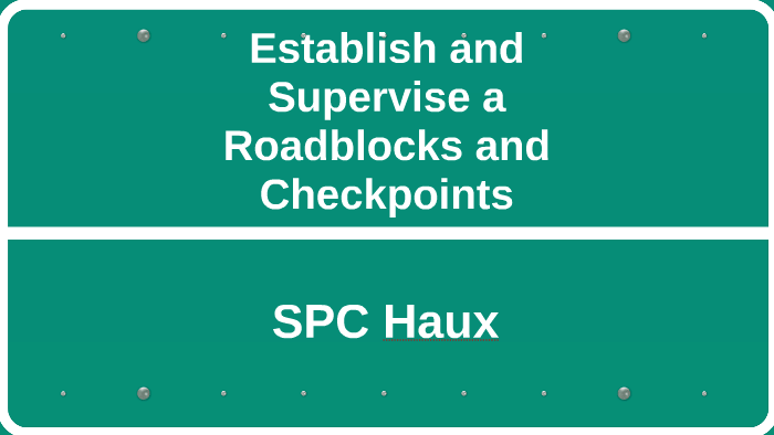 Establish and Supervise a Roadblocks and Checkpoints by Bret Haux on Prezi