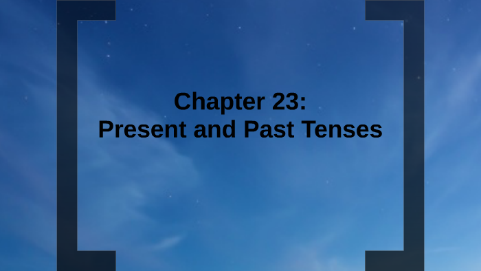 Chapter 23: Present and Past Tenses by Michelle Matheny on Prezi