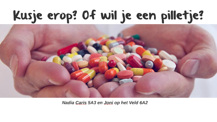 Kusje erop? Of wil je een pilletje? by Joni op het Veld on Prezi