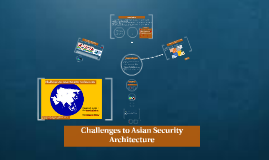 Challenges to Asian Security Architecture by dheeraj pc on Prezi