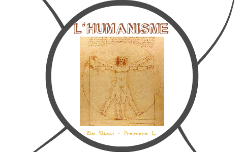 l'Humanisme - 1ere L by Rim Slaoui on Prezi