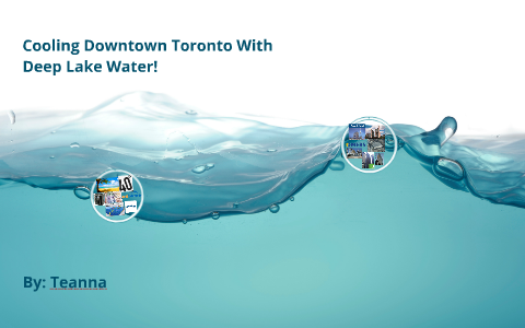 Cooling Downtown Toronto With Deep Lake Water! by Teanna Johnson on Prezi