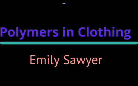 Polymers in Clothing by Emily Sawyer on Prezi
