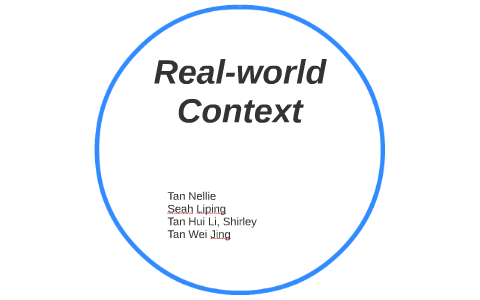 Real-world Contexts by Nellie Tan on Prezi