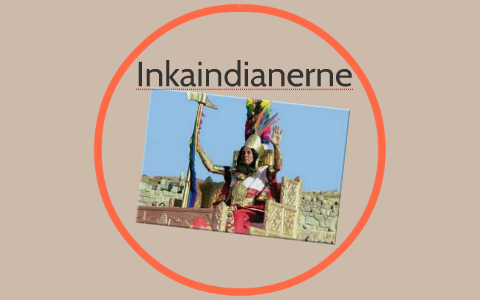 Inka indianerne by Annlouise Pedersen on Prezi