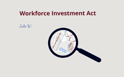Workforce Investment Act by Julie W on Prezi