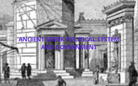 ANCIENT GREEK POLITICAL SYSTEM AND GOVERNMENT by Nancy Gonzalez on Prezi
