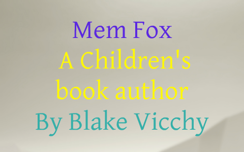 Mem Fox biography by Blake Vicchy on Prezi