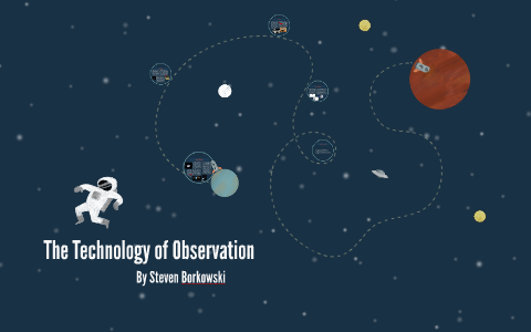 The Technology of Observation by Steve Borkowski on Prezi