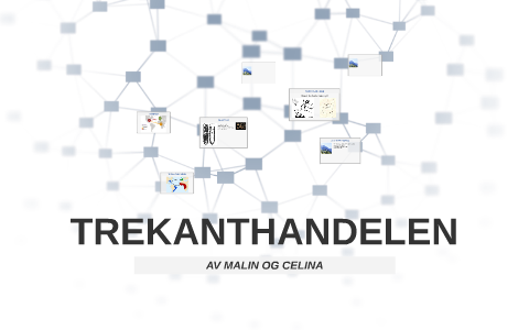 TREKANTHANDELEN by malin jørgensen on Prezi