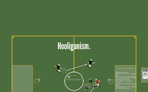 Hooliganism. by EN Teach on Prezi