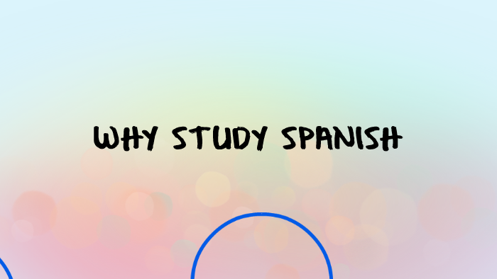 WHY STUDY SPANISH By Grace Agyemang
