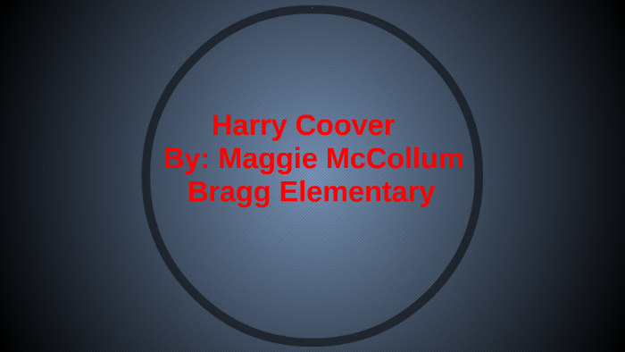 Harry Coover by Maggie McCollum on Prezi