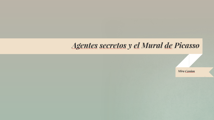 Agentes secretos y el Mural de Picasso by Sarah Valentin Sanchez on Prezi