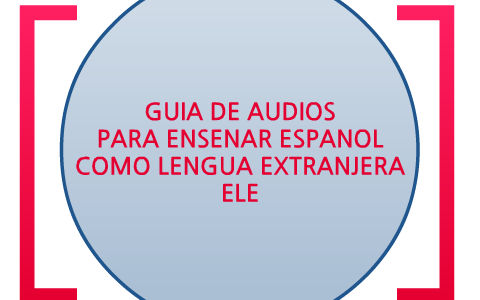GUÍA DE AUDIOS PARA ENSEÑAR ESPAÑOL COMO LENGUA EXTRANJERA ELE by ...