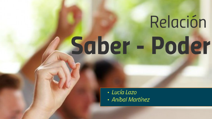 Relación SABER-PODER by Aníbal Martínez on Prezi