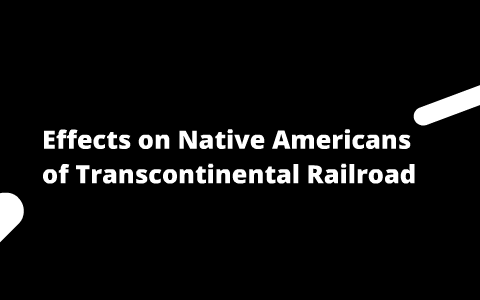 Effects on Native Americans of Transcontinental Railroad by Avari ...