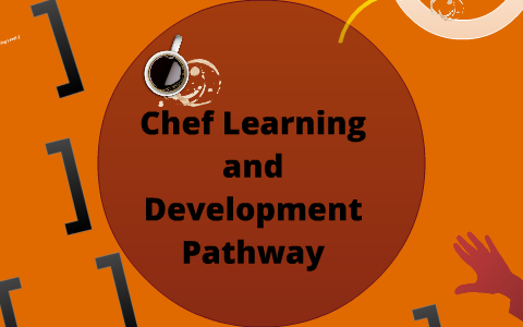Chef Learning and Development Pathway by Chris Griffin on Prezi