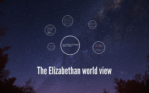 The Elizabethan world view by Leah Cormier on Prezi