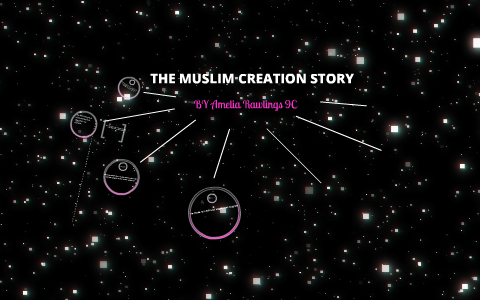 Muslim creation story by Amelia ............. on Prezi