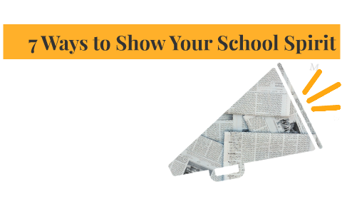 7 Ways to Show Your School Spirit by Jason Gray on Prezi