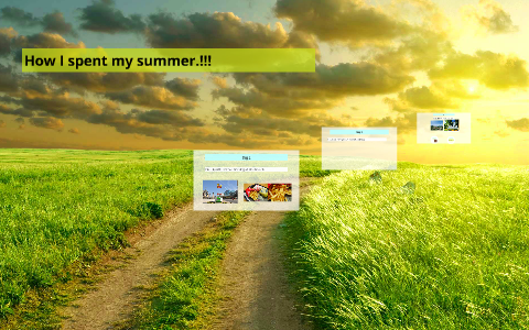 How I spent my summer.!!! by Angela Barfield on Prezi