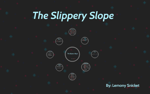 The Slippery Slope by Maddie Arlt on Prezi