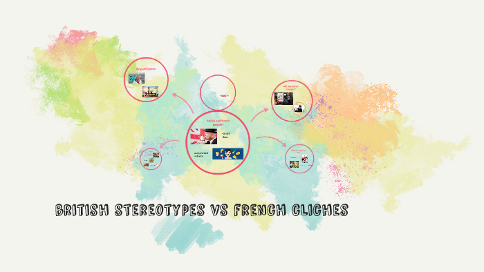 british stereotypes vs french cliches by Xu Wenli on Prezi