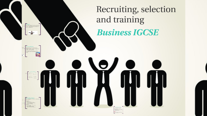 IGCSE Recruitment, selection and training by Business Teacher on Prezi IGCSE Recruitment, selection and training by Business Teacher on Prezi