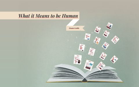 What it Means to be Human by meagan ciesluk on Prezi