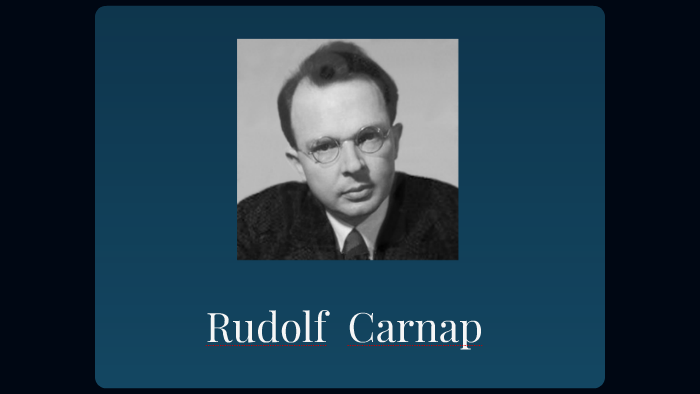 Rudolf Carnap by Andres Geraldino on Prezi