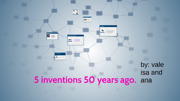 5 inventions 50 years ago by ana sofia perez on Prezi