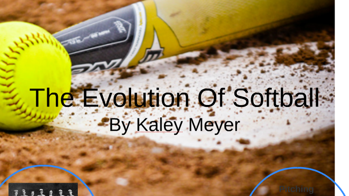 The Evolution Of Softball by Kaley Meyer on Prezi