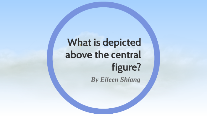 What is depicted above the central figure? by Eileen Cheng on Prezi