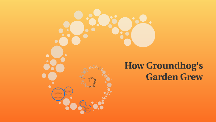 How Groundhog's Garden Grew by Ashley Schebo on Prezi